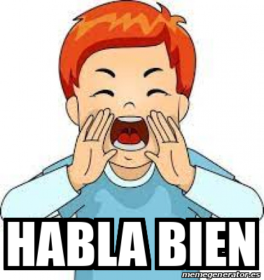 Meme Personalizado - HABLA BIEN - 33304700