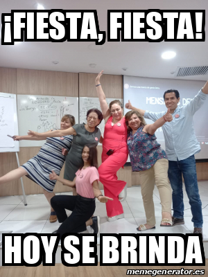 Meme Personalizado - ¡fiesta, fiesta! hoy se brinda - 33304966