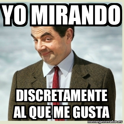 Meme Mr Bean - Yo mirando Discretamente al que me gusta - 33305125