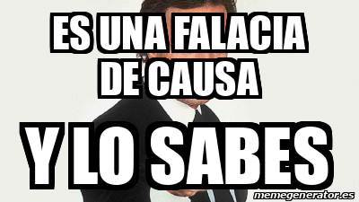 Meme Personalizado - Es una falacia de causa Y lo sabes - 33305210
