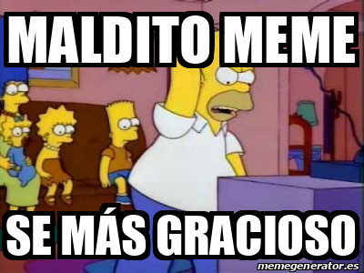 Meme Personalizado - Maldito meme Se más gracioso - 33305215