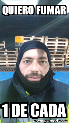 Meme Personalizado - Quiero fumar 1 de cada - 33305422