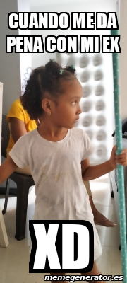 Meme Personalizado - Cuando me da pena con mi ex Xd - 33305714