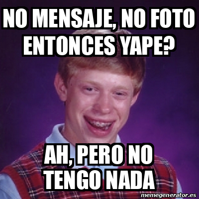 Meme Bad Luck Brian - No mensaje, no foto entonces yape? Ah, pero no ...