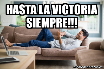 Meme Personalizado - Hasta la victoria siempre!!! - 33306111