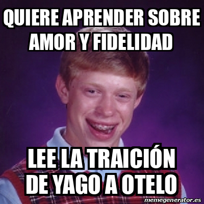 Meme Bad Luck Brian - Quiere aprender sobre amor y fidelidad lee la ...
