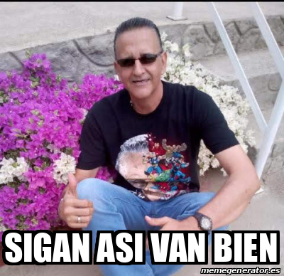 Meme Personalizado - sigan asi van bien - 33306688