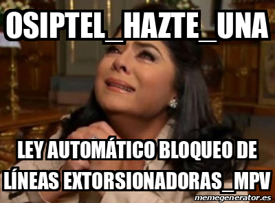 Meme Personalizado - Osiptel_hazte_una Ley automático bloqueo de líneas ...