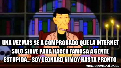 Meme Personalizado - Una vez mas se a comprobado que la internet solo ...