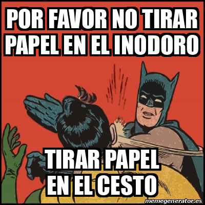 Meme Batman slaps Robin - POR FAVOR NO TIRAR PAPEL EN EL INODORO TIRAR ...