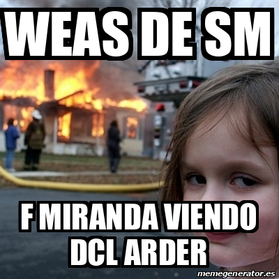 Meme Disaster Girl - weas de sm f miranda viendo dcl arder - 33307069