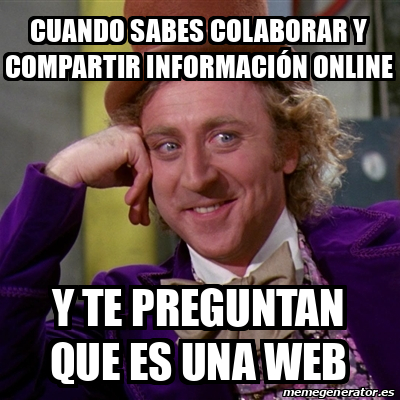 Meme Willy Wonka - Cuando sabes colaborar y compartir información ...