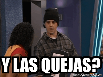 Meme Personalizado - y las quejas? - 33307459
