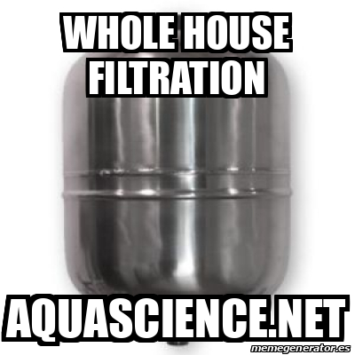 Meme Personalizado - Whole house filtration aquascience.net - 33307827
