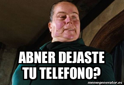 Meme Personalizado - Abner dejaste tu telefono? - 33308514