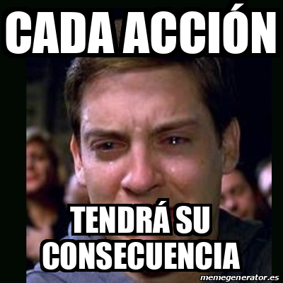 Meme crying peter parker - Cada acción Tendrá su consecuencia - 33309053