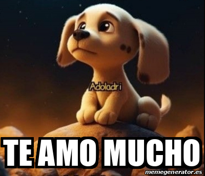 Meme Personalizado - TE AMO MUCHO - 33309192