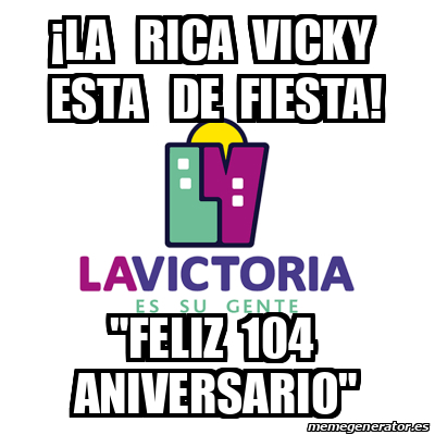 Meme Personalizado - ¡la rica vicky esta de fiesta! "feliz 104 ...