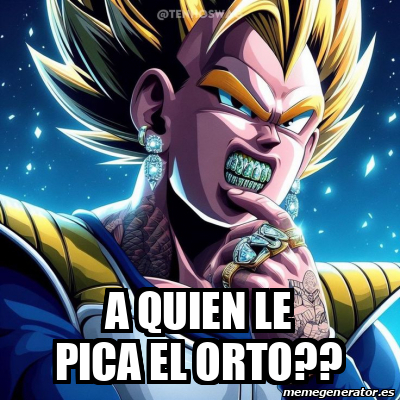Meme Personalizado - A QUIEN LE PICA EL ORTO?? - 33309379