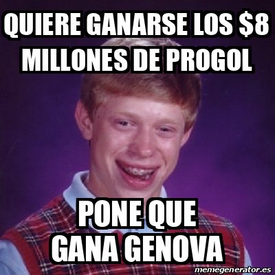 Meme Bad Luck Brian - Quiere ganarse los $8 millones de progol Pone que ...