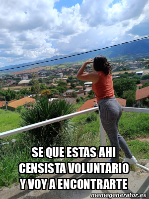 Meme Personalizado - Se que estas ahi censista voluntario y voy a ...