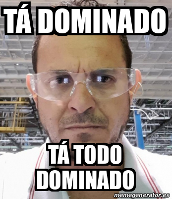 Meme Personalizado - Tá dominado Tá TODO dominado - 33309696