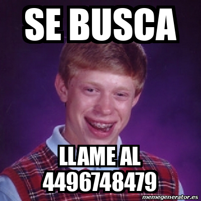 Meme Bad Luck Brian - se busca llame al 4496748479 - 33309903