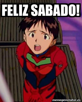 Meme Personalizado - Feliz sabado! - 33310174