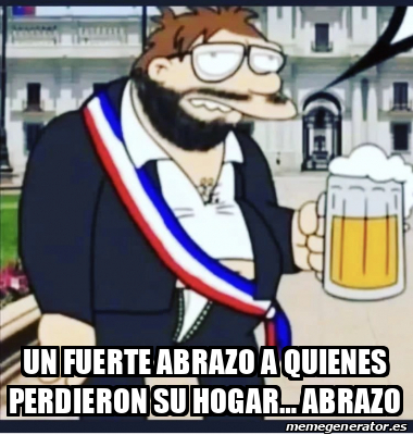 Meme Personalizado - Un fuerte abrazo a quienes perdieron su hogar ...