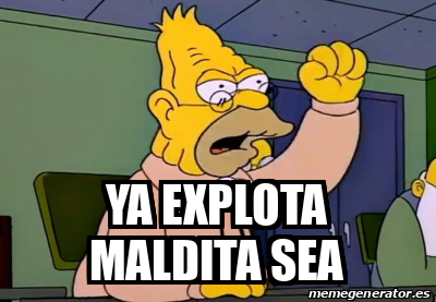 Meme Personalizado - Ya explota maldita sea - 33310417