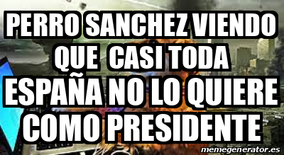 Meme Personalizado - Perro sanchez viendo que casi toda españa no lo ...