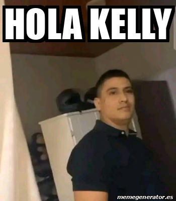 Meme Personalizado - Hola kelly - 33311400