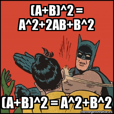 Meme Batman slaps Robin - (a+b)^2 = a^2+2ab+b^2 (a+b)^2 = a^2+b^2 ...