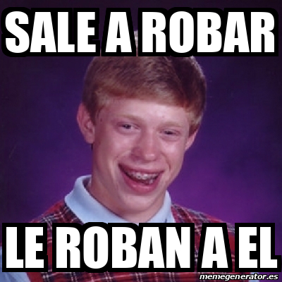 Meme Bad Luck Brian - sale a robar le roban a el - 33312677