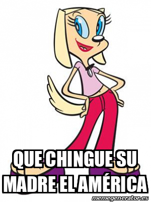 Meme Personalizado - QUE CHINGUE SU MADRE EL AMÉRICA - 33312722