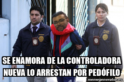 Meme Personalizado - Se enamora de la controladora nueva lo arrestan ...