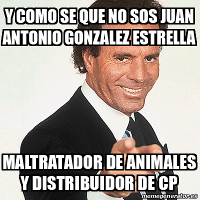 Meme Julio Iglesias - y como se que no sos juan antonio gonzalez ...