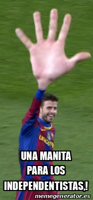 Meme Personalizado - Una manita para los independentistas,! - 33314381