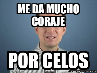 Meme Personalizado - Me da mucho coraje Por celos - 33314574