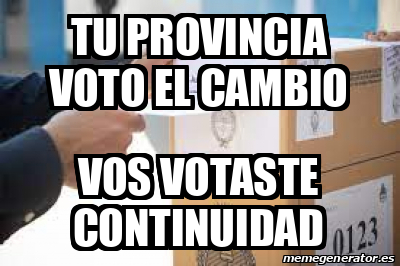 Meme Personalizado - Tu provincia voto el cambio Vos votaste ...
