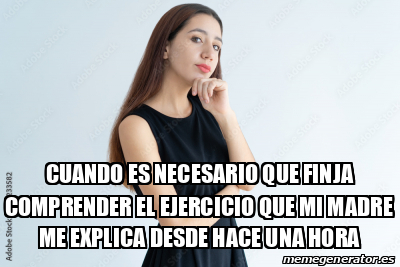 Meme Personalizado - Cuando es necesario que finja comprender el ...