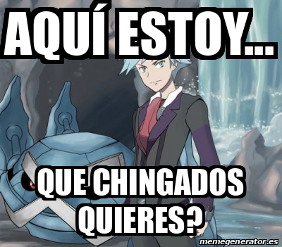 Meme Personalizado - Aquí estoy... Que chingados quieres? - 33315168