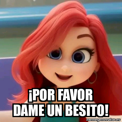 Meme Personalizado - ¡Por favor dame un besito! - 33315503