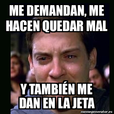 Meme crying peter parker - Me demandan, me hacen quedar mal Y también ...