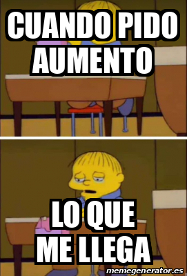 Meme Personalizado - Cuando pido aumento lo que me llega - 33315761