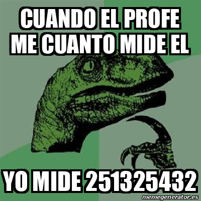 Meme Filosoraptor - CUANDO EL PROFE ME CUANTO MIDE EL YO MIDE 251325432 ...