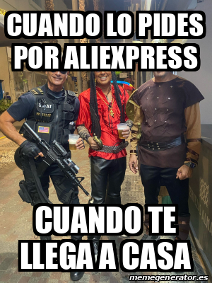 Meme Personalizado - Cuando lo pides por aliexpress Cuando te llega a ...