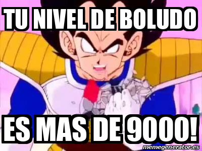 Meme Personalizado - Tu nivel de boludo es mas de 9000! - 33316320
