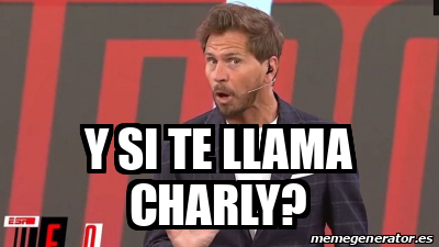 Meme Personalizado - Y si te llama charly? - 33316459