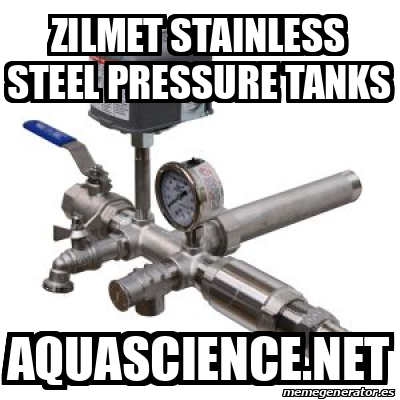 Meme Personalizado - Zilmet Stainless Steel Pressure Tanks aquascience ...